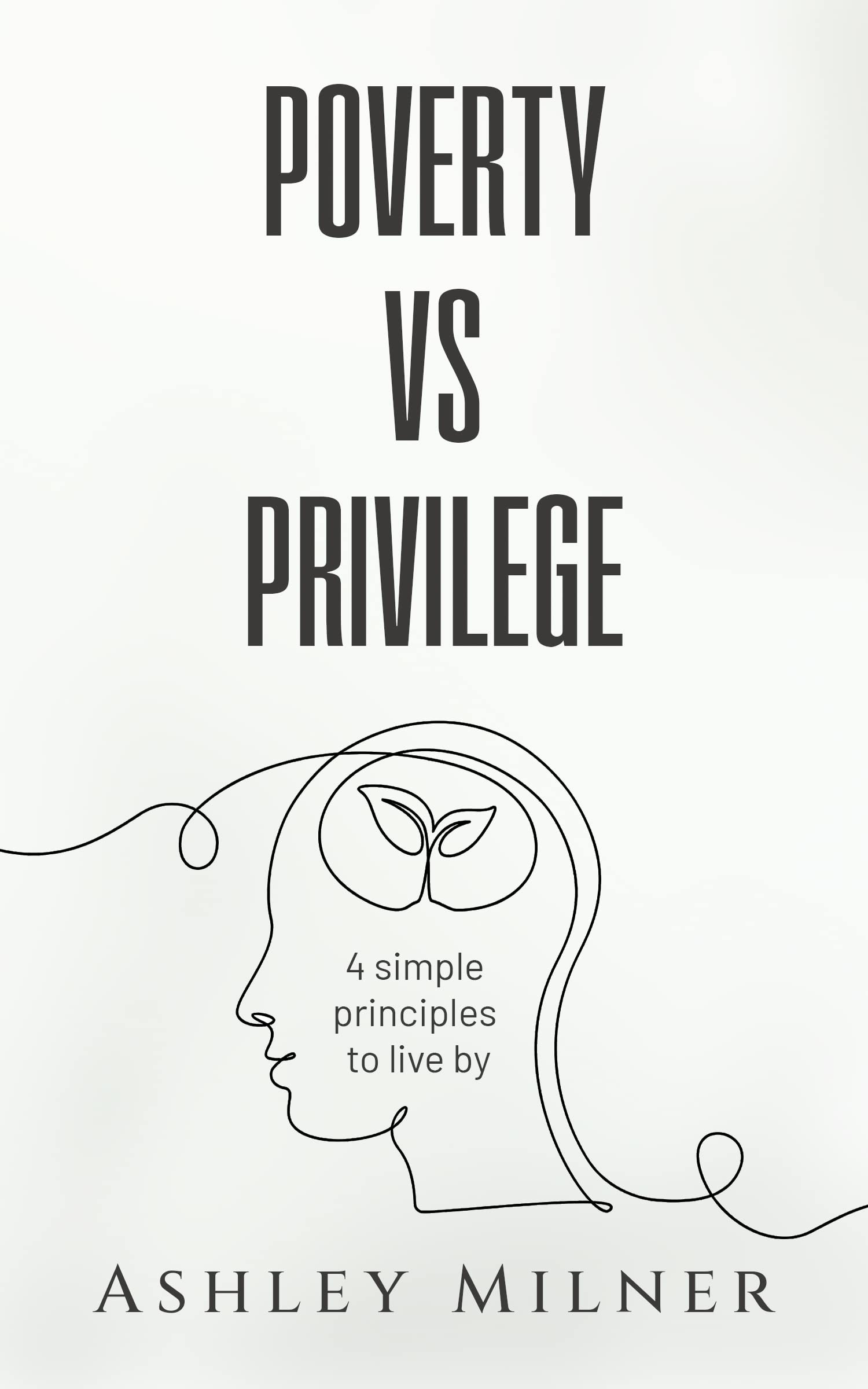 POVERTY VS PRIVILEGE: 4 simple principles to live by by Ashley Milner ...