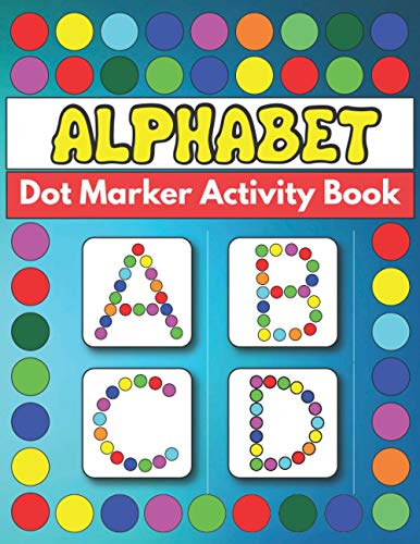Alphabet Dot Marker Activity Book: Learn the Alphabets by Coloring ...