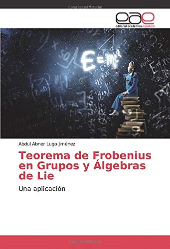 Teorema de Frobenius en Grupos y Álgebras de Lie: Una aplicación by ...