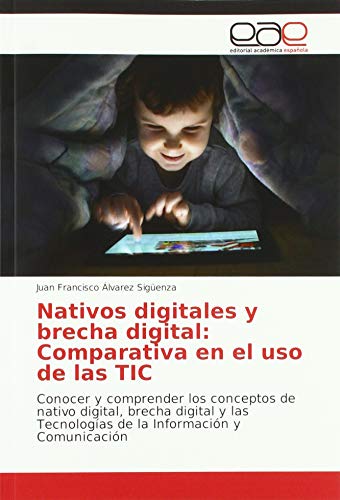 Nativos digitales y brecha digital: Comparativa en el uso de las TIC: Conocer y comprender los ...
