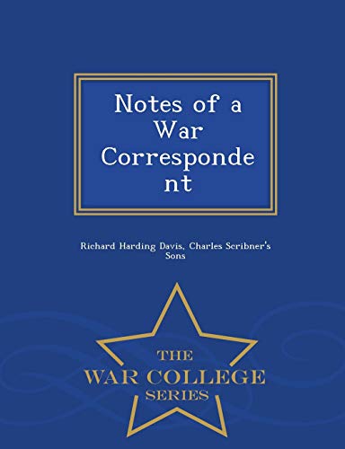 Notes of a War Correspondent - War College Series by Richard Harding ...