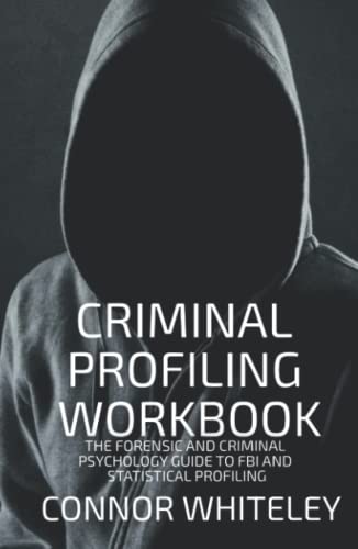 Criminal Profiling Workbook: The Forensic And Criminal Psychology Guide ...