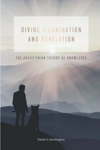 Divine Illumination and Revelation: The Augustinian Theory of Knowledge ...