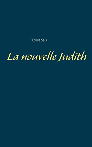 La nouvelle Judith (French Edition) by Louis Saïs | Goodreads