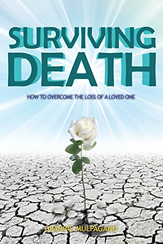 Surviving Death: How to Overcome the Loss of a Loved One by Deanine ...
