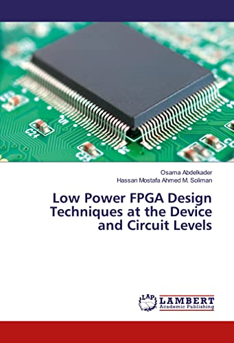 Low Power FPGA Design Techniques at the Device and Circuit Levels by Osama Abdelkader | Goodreads