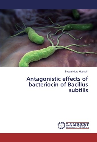 Antagonistic Effects Of Bacteriocin Of Bacillus Subtilis By Syeda Nidra