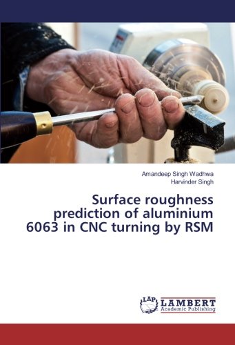Surface Roughness Prediction Of Aluminium 6063 In Cnc Turning By Rsm By