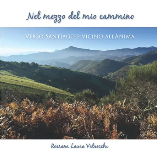 Nel mezzo del mio cammino: Verso Santiago e vicino all'Anima by Rossana ...