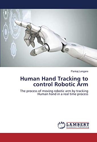 Human Hand Tracking to control Robotic Arm: The process of moving ...