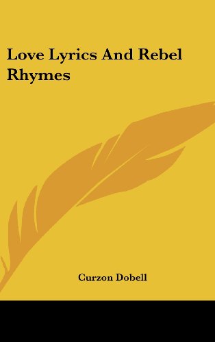Love Lyrics And Rebel Rhymes by Curzon Dobell | Goodreads