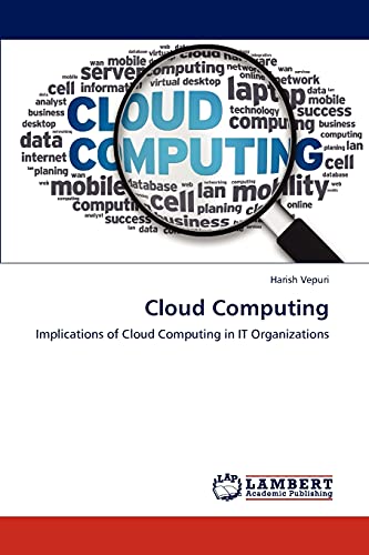 Cloud Computing: Implications of Cloud Computing in IT Organizations by Harish Vepuri | Goodreads