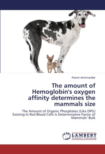 The amount of Hemoglobin's oxygen affinity determines the mammals size ...
