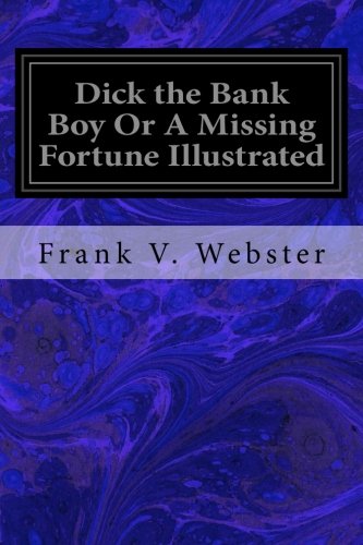 Dick the Bank Boy Or A Missing Fortune Illustrated by Frank V. Webster ...