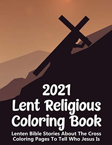 2021 Lent Religous Coloring Book: Lenten Bible Stories About The Cross ...