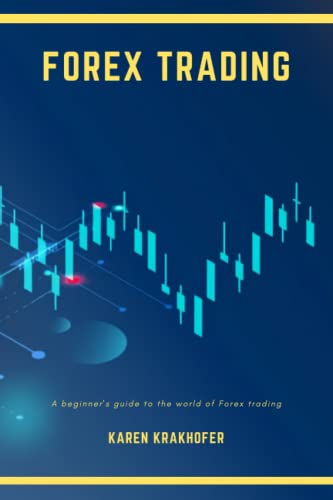 Forex Trading: A beginner's guide to the world of FOREX trading by ...