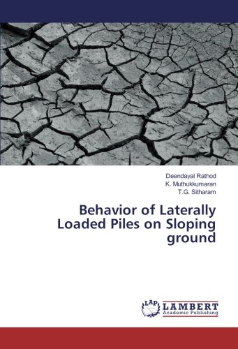 Behavior Of Laterally Loaded Piles On Sloping Ground By Deendayal