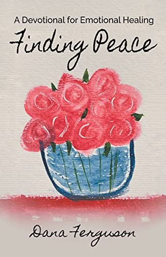 Finding Peace: A Devotional for Emotional Healing by Dana Ferguson ...