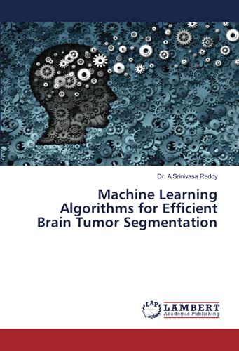 Machine Learning Algorithms for Efficient Brain Tumor Segmentation by ...