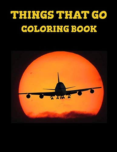 Things That Go Coloring Book: 55 uniques illustrations including cars ...