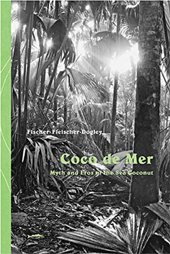 Coco de mer: Myth and Eros of the Sea Cocnut by Angelika Fischer ...