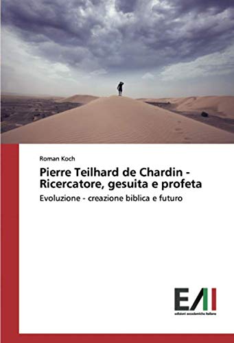 Pierre Teilhard de Chardin - Ricercatore, gesuita e profeta: Evoluzione ...
