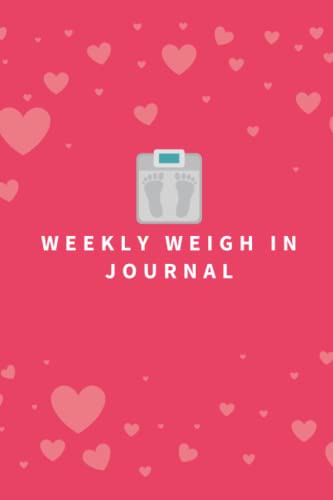 Weekly Weigh In Journal: A Weekly Journal For Weight And Body ...