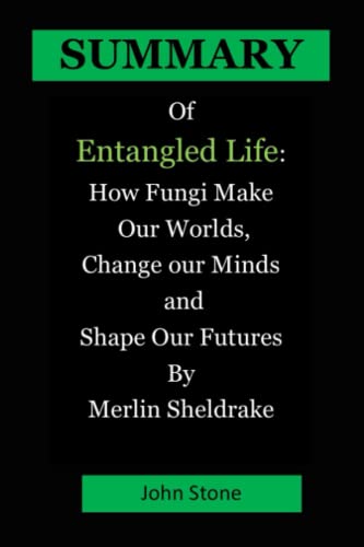 Summary of Entangled Life:: How Fungi Make Our Worlds, Change our Minds ...