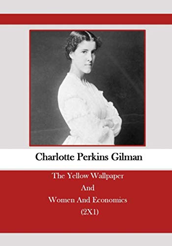 The Yellow Wallpaper And Women And Economics by Charlotte Perkins ...