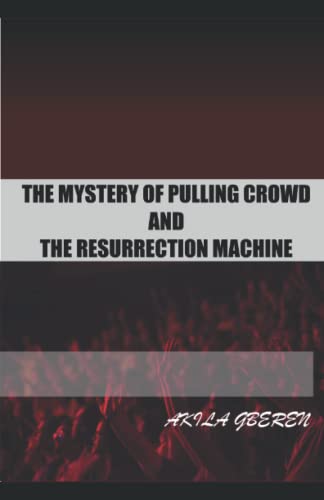 THE MYSTERY OF PULLING CROWD AND THE RESURRECTION MACHINE: SECRETS OF ...