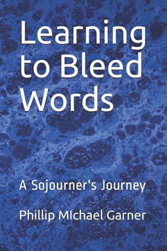 Learning to Bleed Words: A Sojourner's Journey by Phillip Michael ...