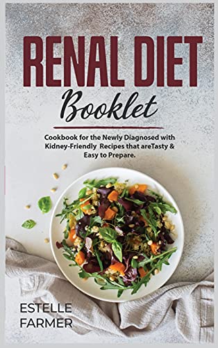 Renal Diet Booklet: Cookbook for the Newly Diagnosed with Kidney-Friendly Recipes that are Tasty ...