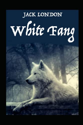 White Fang Novel by Jack London:(Annotated Edition) by Jack London ...
