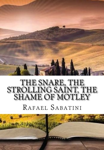 The Snare, The Strolling Saint, The Shame of Motley by Rafael Sabatini ...