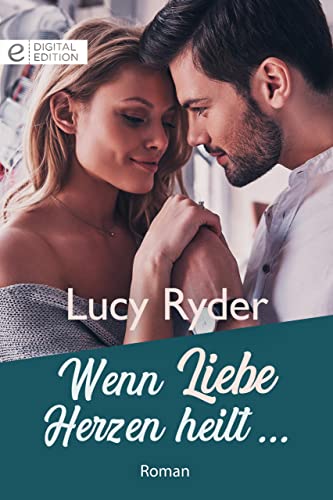 Wenn Liebe Herzen heilt … (Digital Edition) by Lucy Ryder | Goodreads