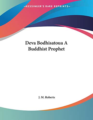 Deva Bodhisatoua: A Buddhist Prophet by J. M. Roberts | Goodreads