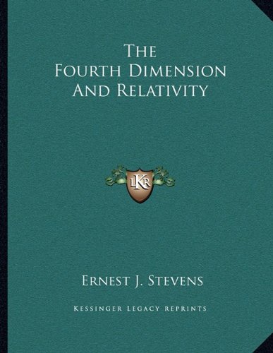 The Fourth Dimension And Relativity by Ernest J. Stevens | Goodreads