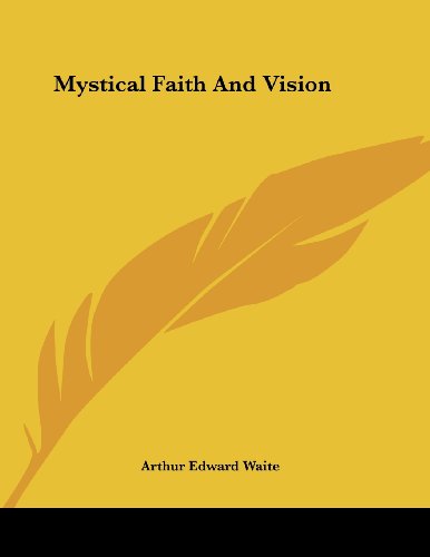 Mystical Faith And Vision by Arthur Edward Waite | Goodreads