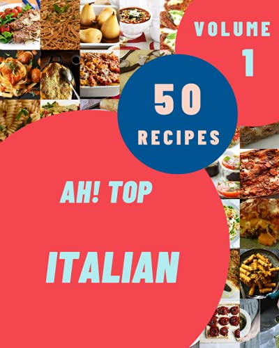 Ah! Top 50 Italian Recipes Volume 1: A Italian Cookbook that Novice can ...