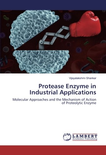 Protease Enzyme in Industrial Applications: Molecular Approaches and ...
