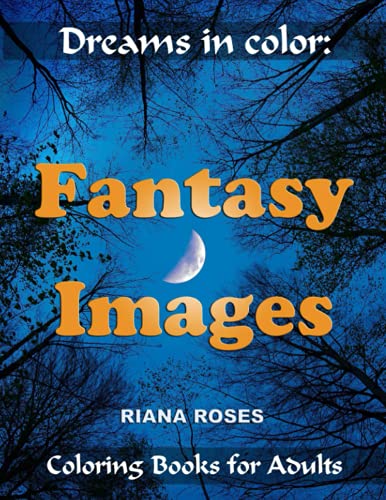 DREAMS IN COLOR: FANTASY IMAGES. Coloring Books for Adults. by Riana ...