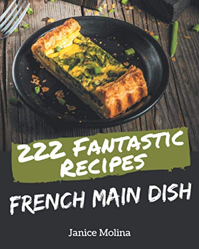 222 Fantastic French Main Dish Recipes: Enjoy Everyday With French Main ...