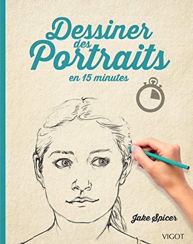 DESSINER DE PORTRAITS EN 15 MINUTES by Jake Spicer | Goodreads