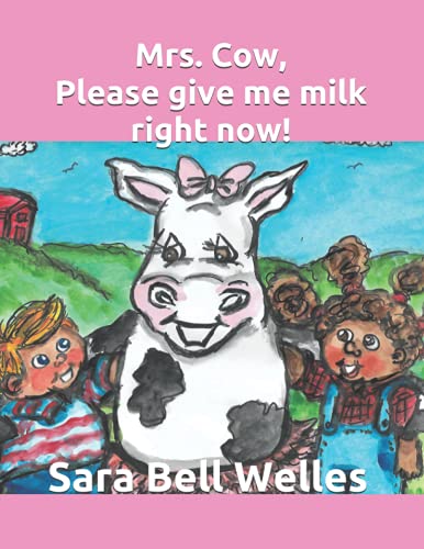 Mrs. Cow, Please give me milk right now! by Sara Bell Welles | Goodreads