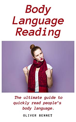 Body Language Reading: The ultimate guide to quickly read people's body ...