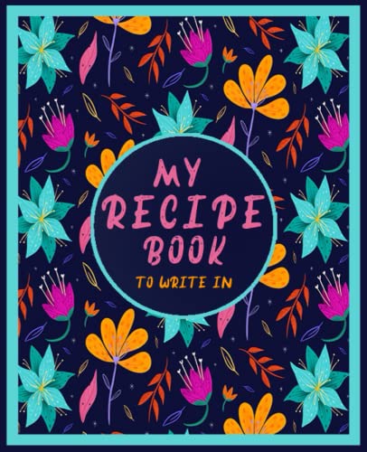 My Recipe Book: empty recipe book to write in, cookbook and organizer ...
