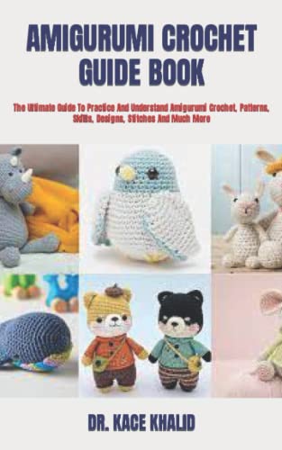AMIGURUMI CROCHET GUIDE BOOK: The Ultimate Guide To Practice And ...
