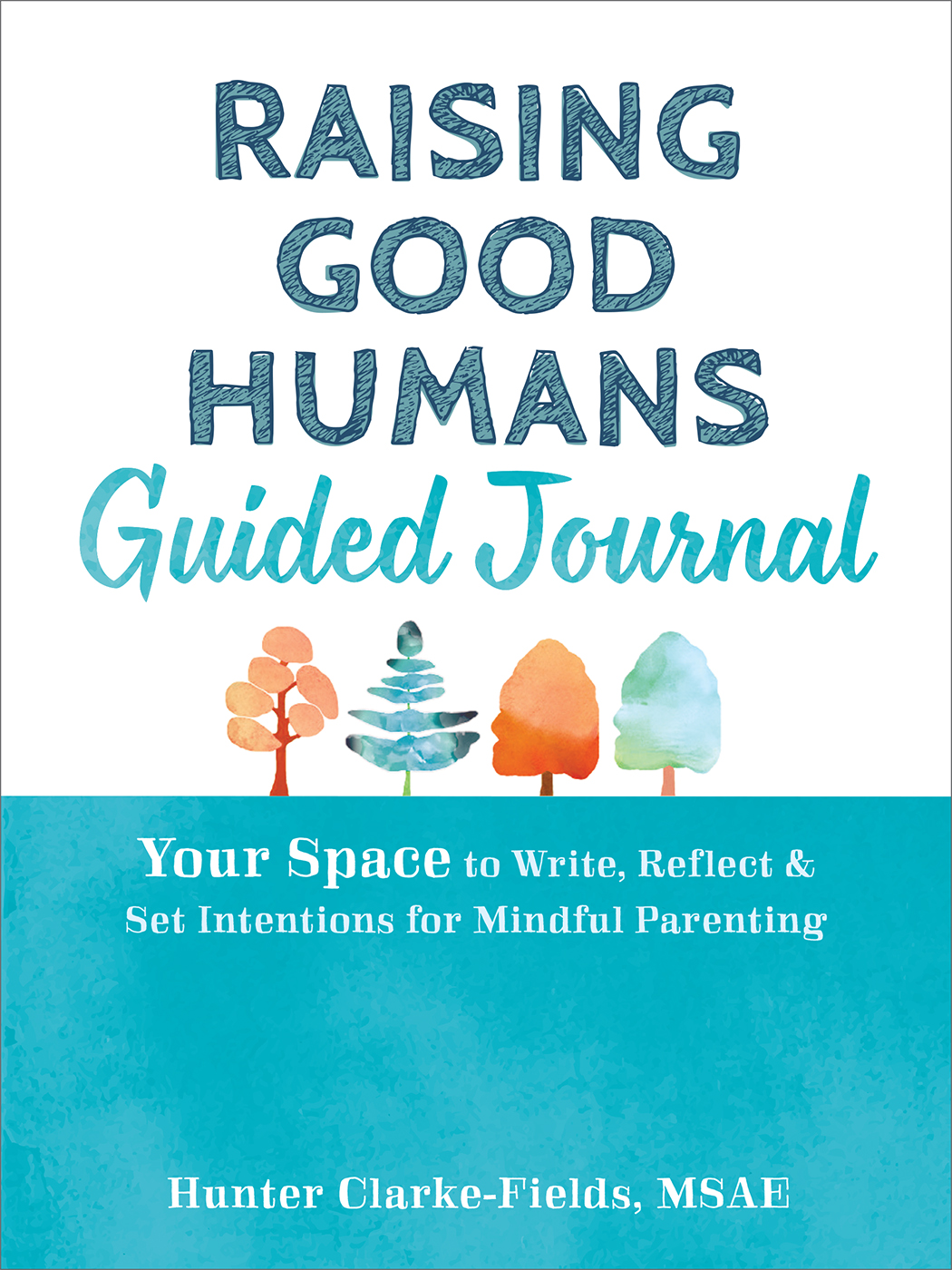Raising Good Humans Guided Journal: Your Space to Write, Reflect, and ...