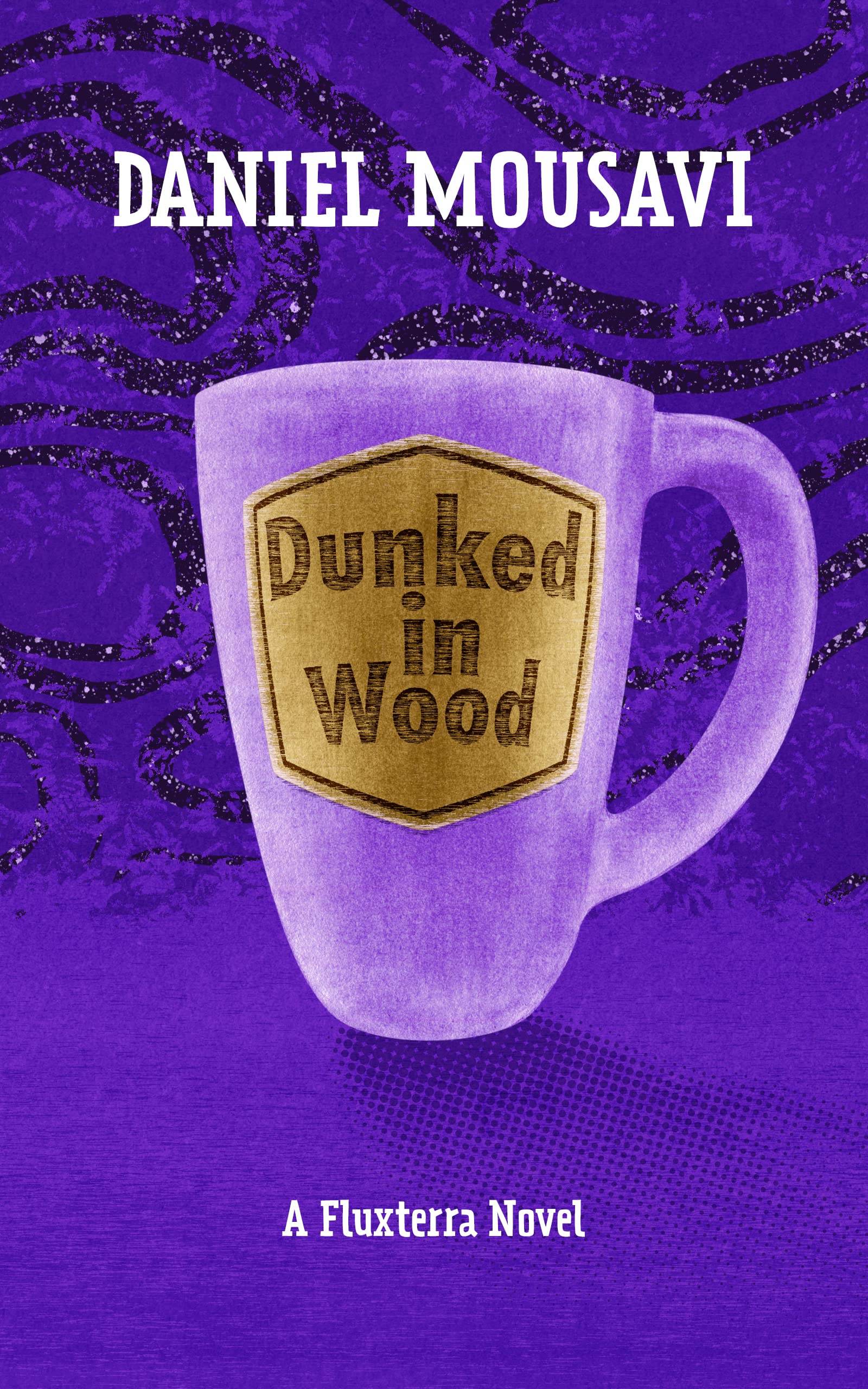 Dunked in Wood: A Fluxterra Novel by Daniel Mousavi | Goodreads