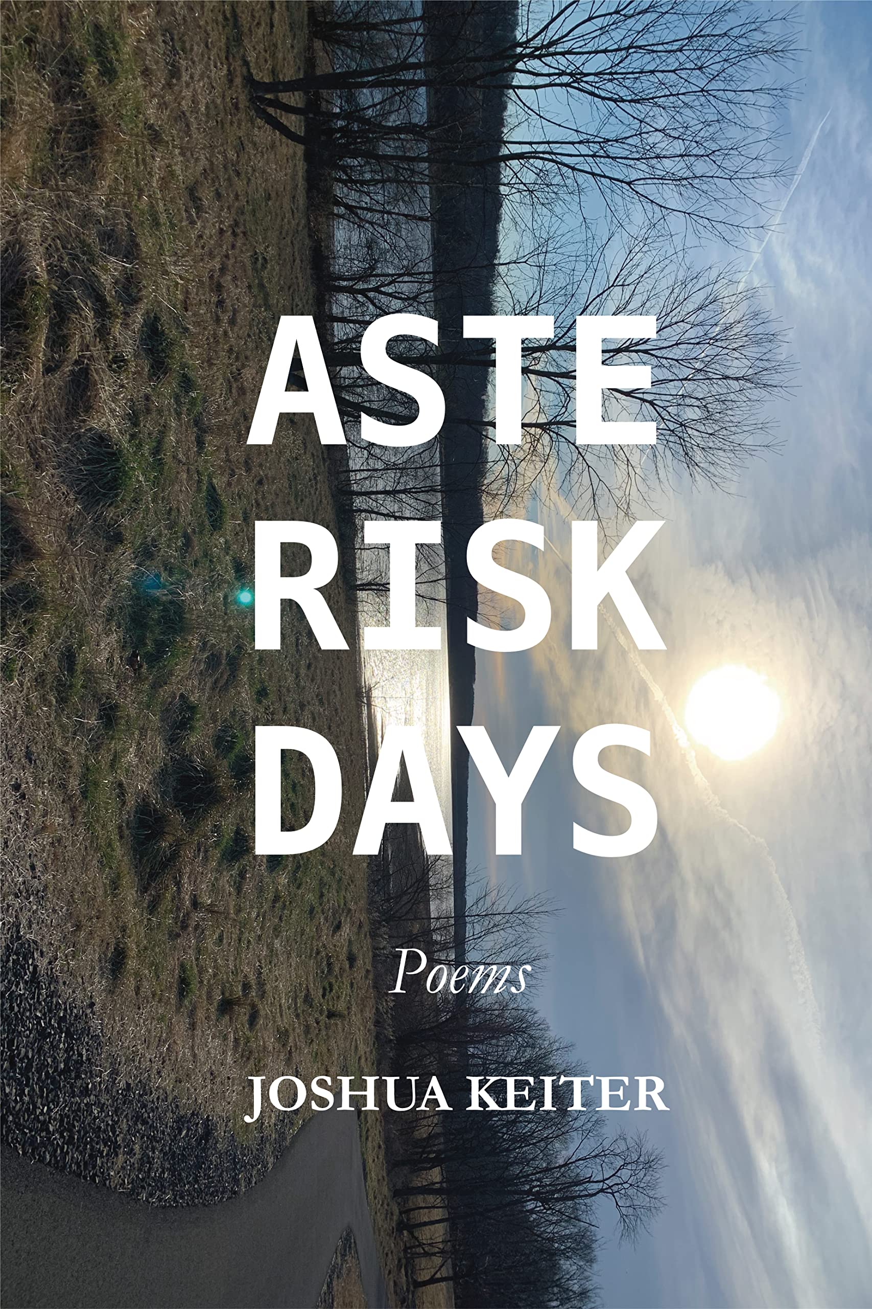 Asterisk Days: Poems by Joshua Keiter | Goodreads